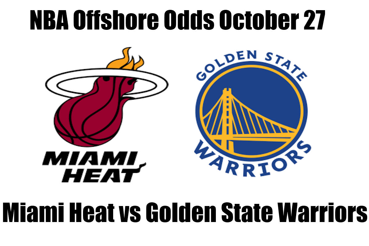 Heat vs. Warriors NBA Offshore Betting Odds, Preview, and Pick (Oct 27 ...