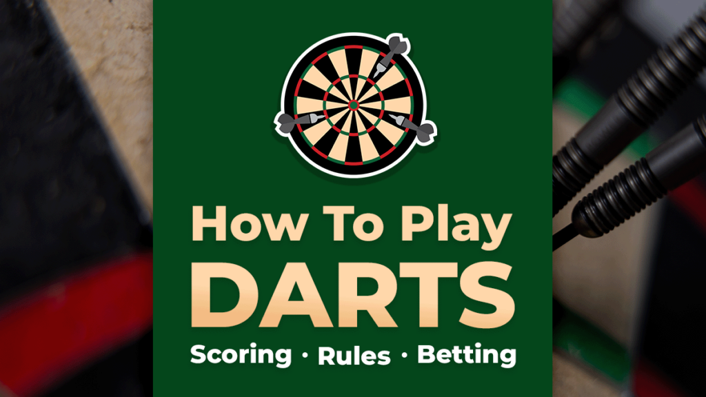 How to Play Darts: Rules, Scoring, Betting & Biggest Tournaments