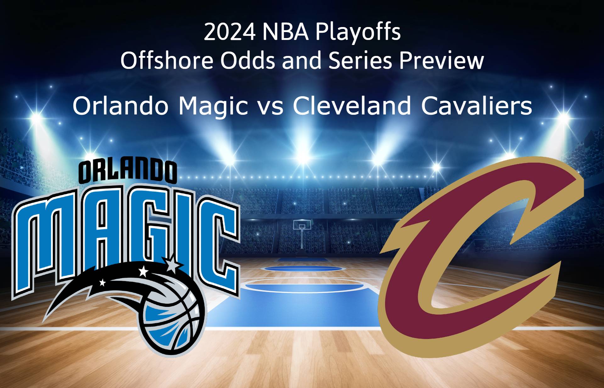 Magic vs Cavs 🏀 NBA Playoffs Offshore Odds, Series Preview